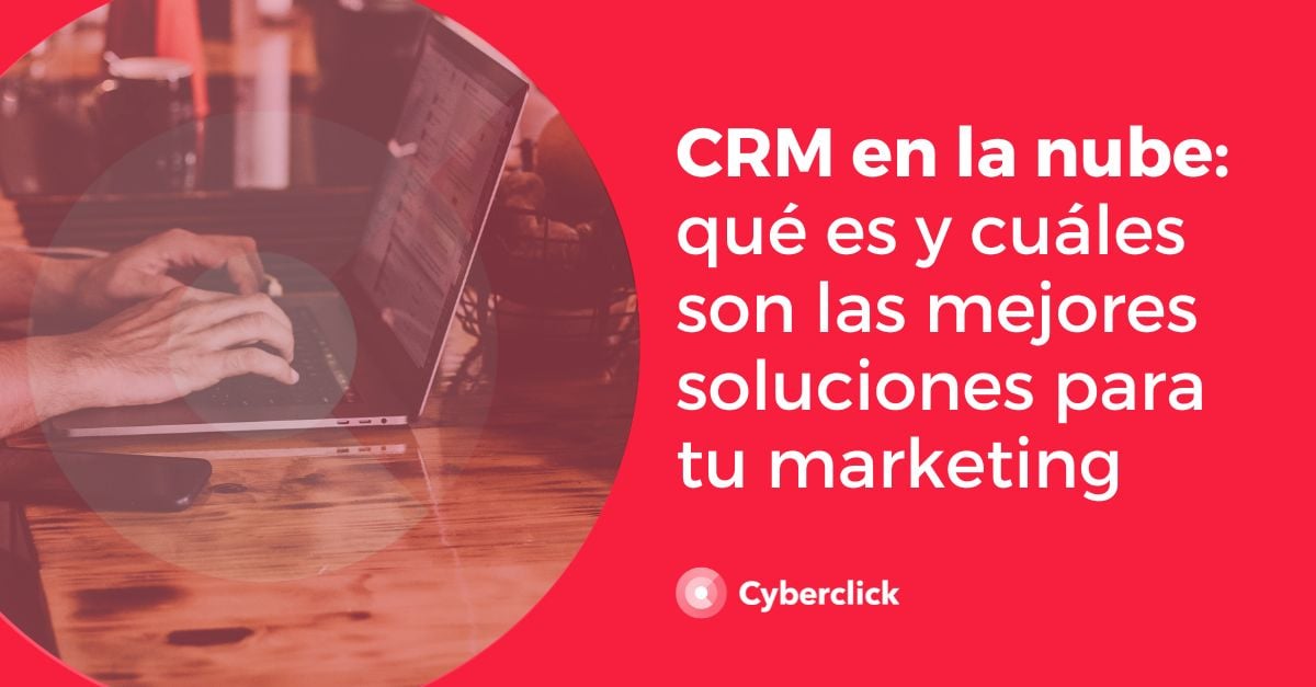 CRM en la nube: qué es y cuáles son sus ventajas